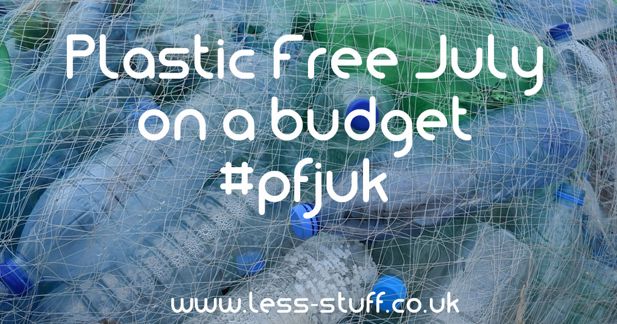 Plastic Free July Week 1 Day 1 #pfjuk - Less Waste